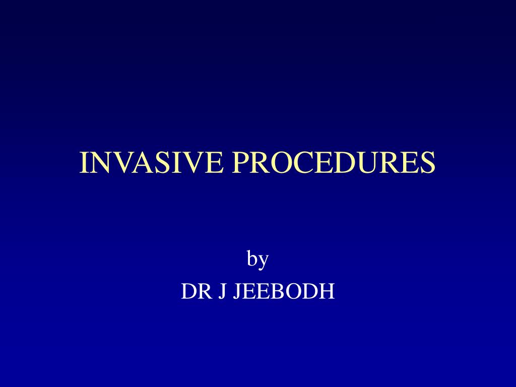 PPT - INVASIVE PROCEDURES PowerPoint Presentation, free download - ID ...