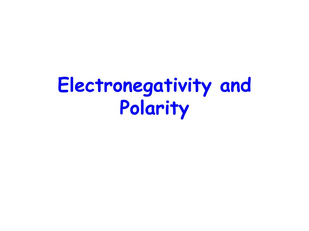PPT - Electronegativity and Polarity PowerPoint Presentation, free ...