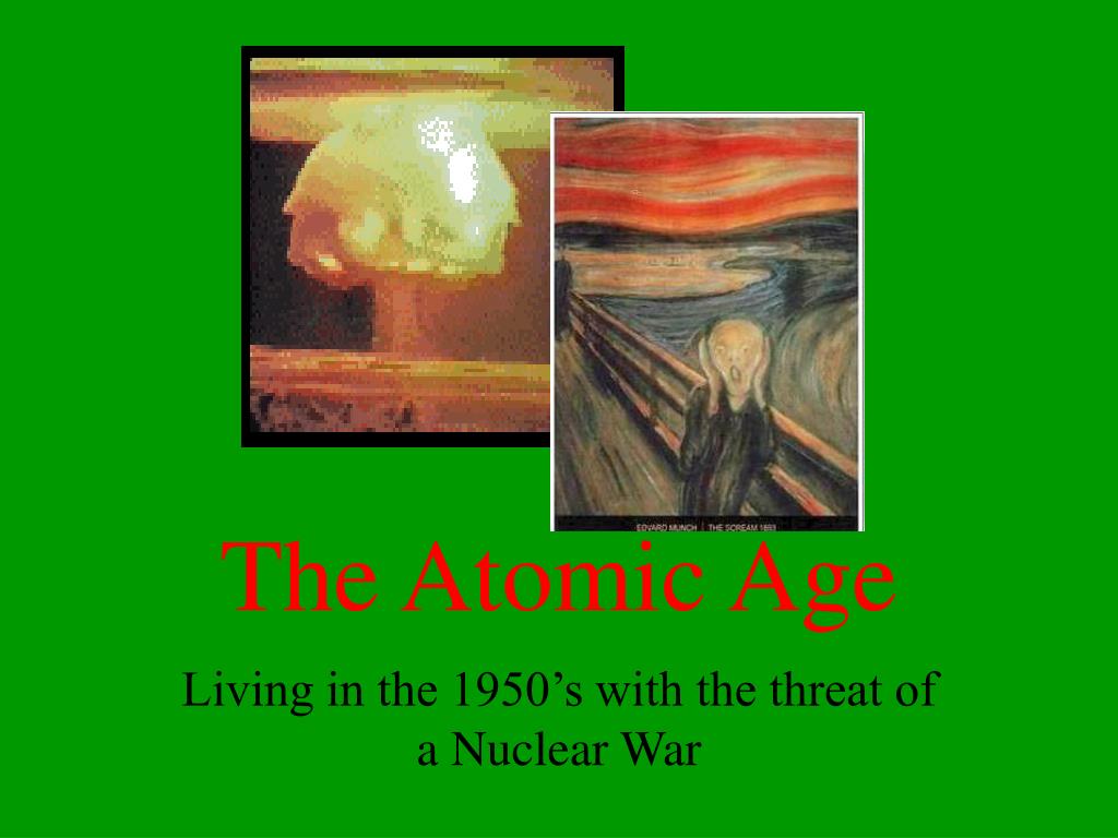 PPT - The Atomic Age PowerPoint Presentation, free download - ID:148683
