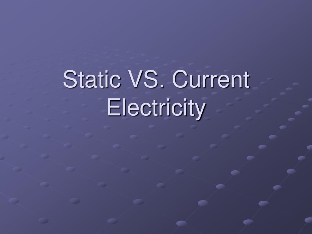 PPT - Static VS. Current Electricity PowerPoint Presentation, free ...