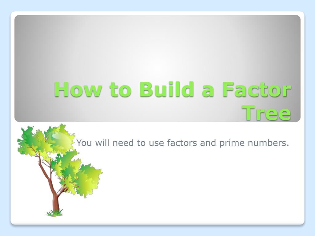 PPT - How to Build a Factor Tree Using Factors and Prime Numbers ...