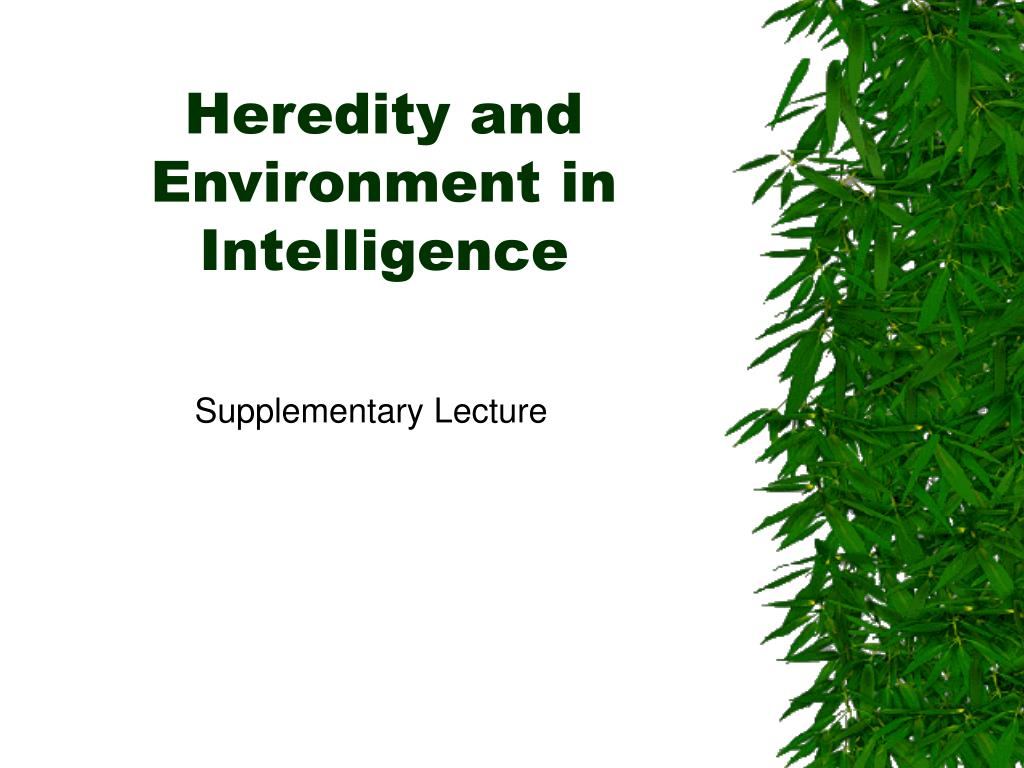 PPT - Heredity and Environment in Intelligence PowerPoint Presentation ...