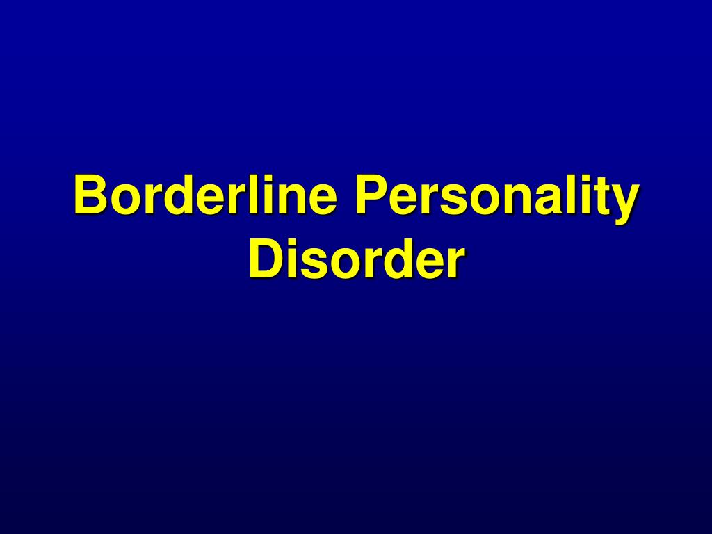PPT - Borderline Personality Disorder PowerPoint Presentation, free ...