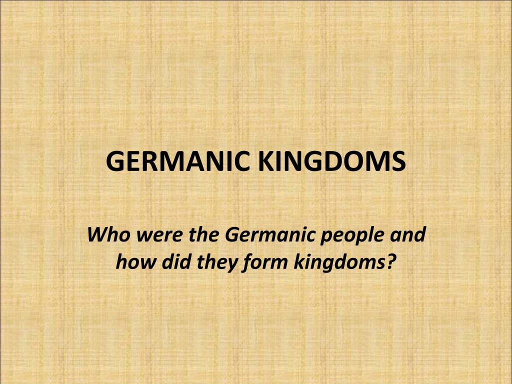 PPT - Germanic Kingdoms in Ancient Europe: Origins, Law, and Warfare ...