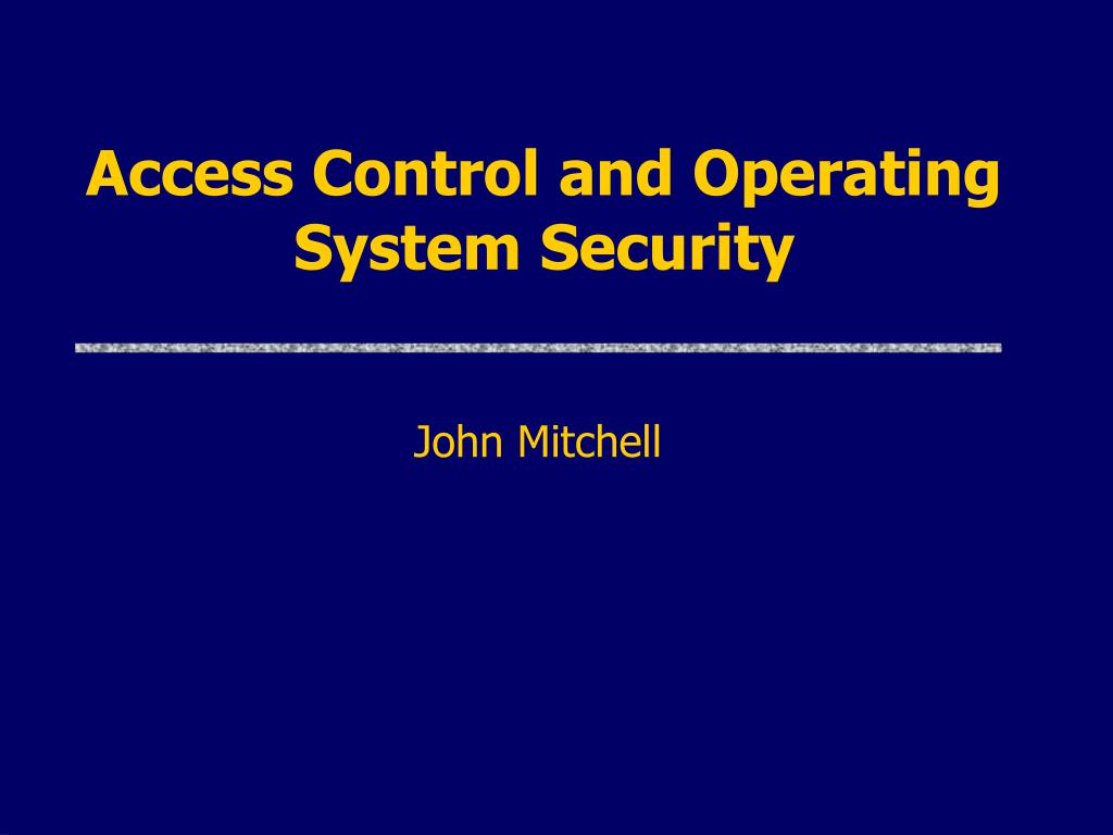 PPT - Access Control and Operating System Security PowerPoint ...