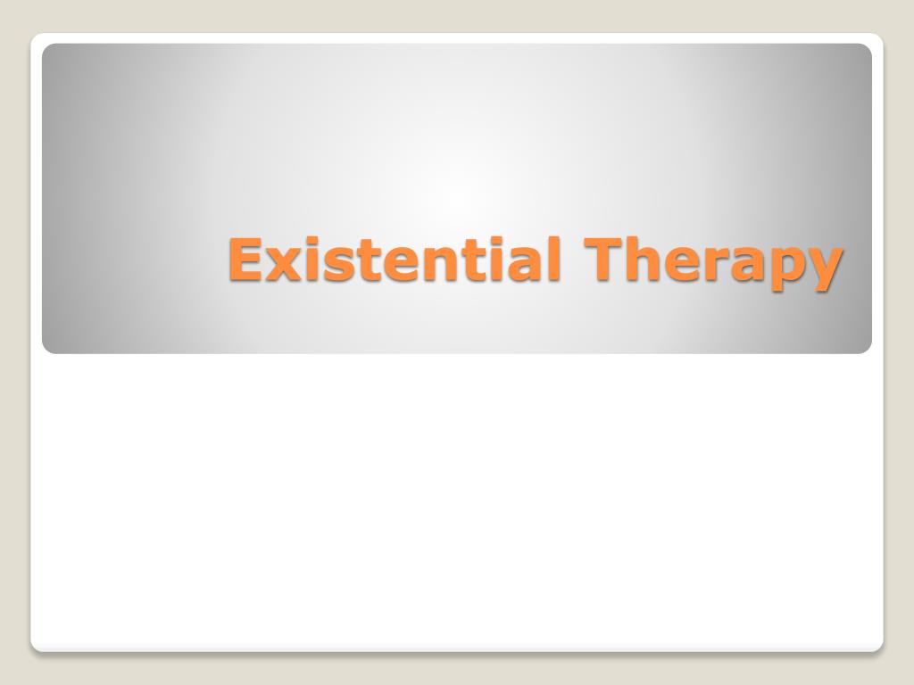 PPT - Existential Therapy PowerPoint Presentation, free download - ID:1490886