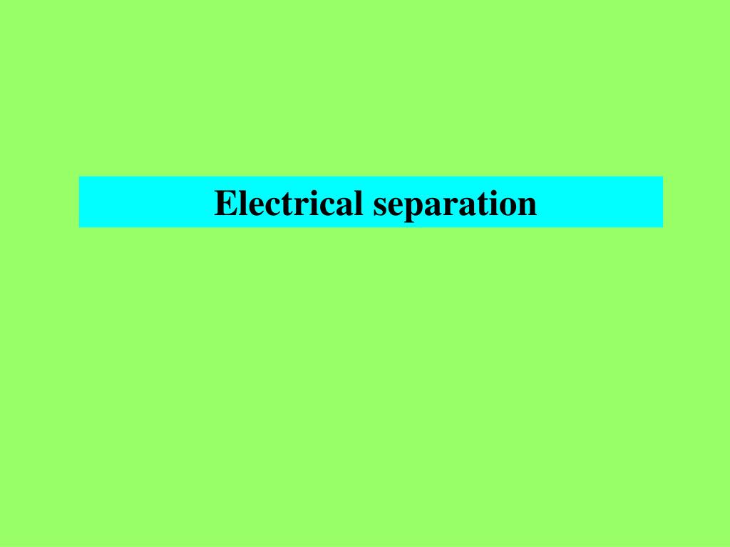PPT - Electrical separation PowerPoint Presentation, free download - ID ...