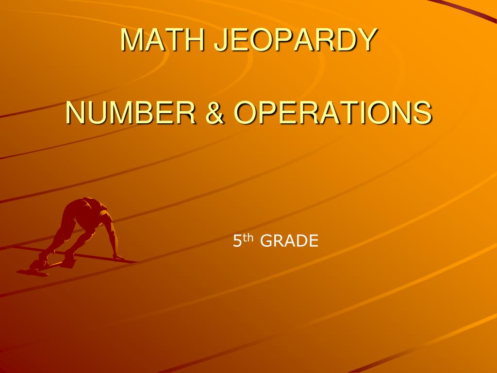 PPT - Math Jeopardy: Number & Operations for 5th Grade PowerPoint ...