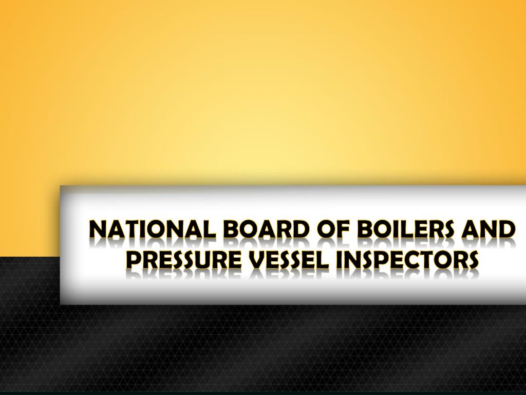 PPT - National Board of Boilers and Pressure Vessel Inspectors ...
