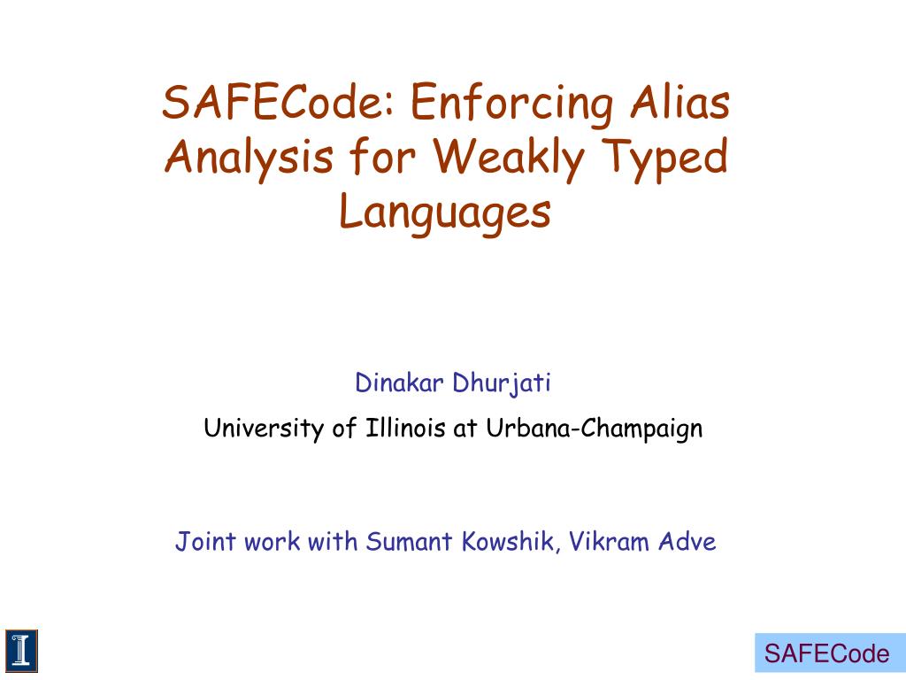 PPT - SAFECode: Enforcing Alias Analysis for Weakly Typed Languages ...