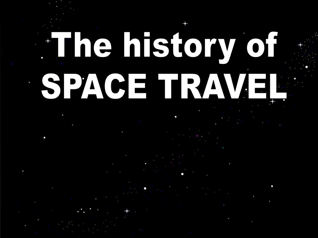 PPT - The history of SPACE TRAVEL PowerPoint Presentation, free ...