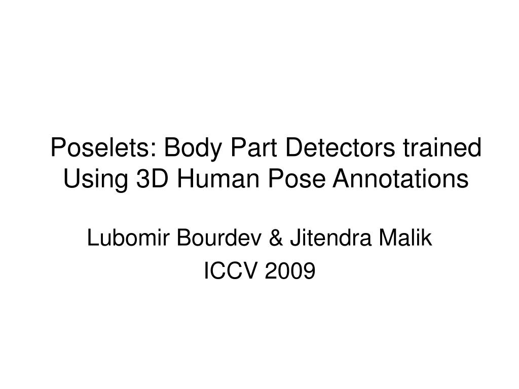 PPT - Poselets: Body Part Detectors trained Using 3D Human Pose Annotations PowerPoint ...