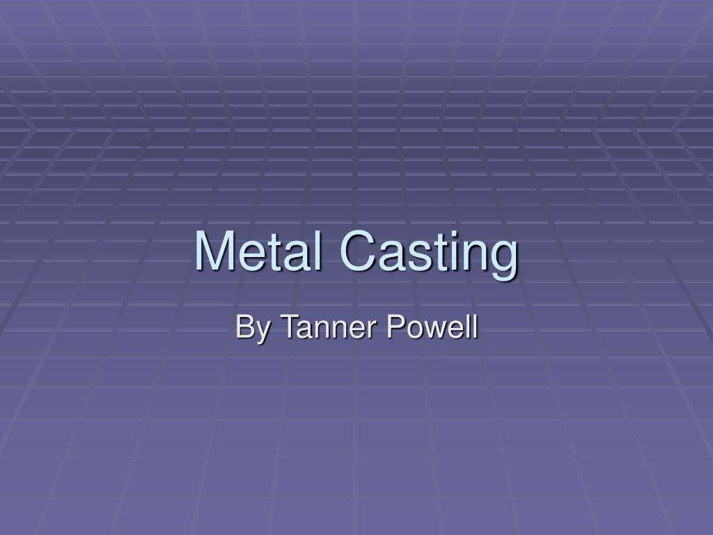 PPT - Metal Casting PowerPoint Presentation, free download - ID:152511
