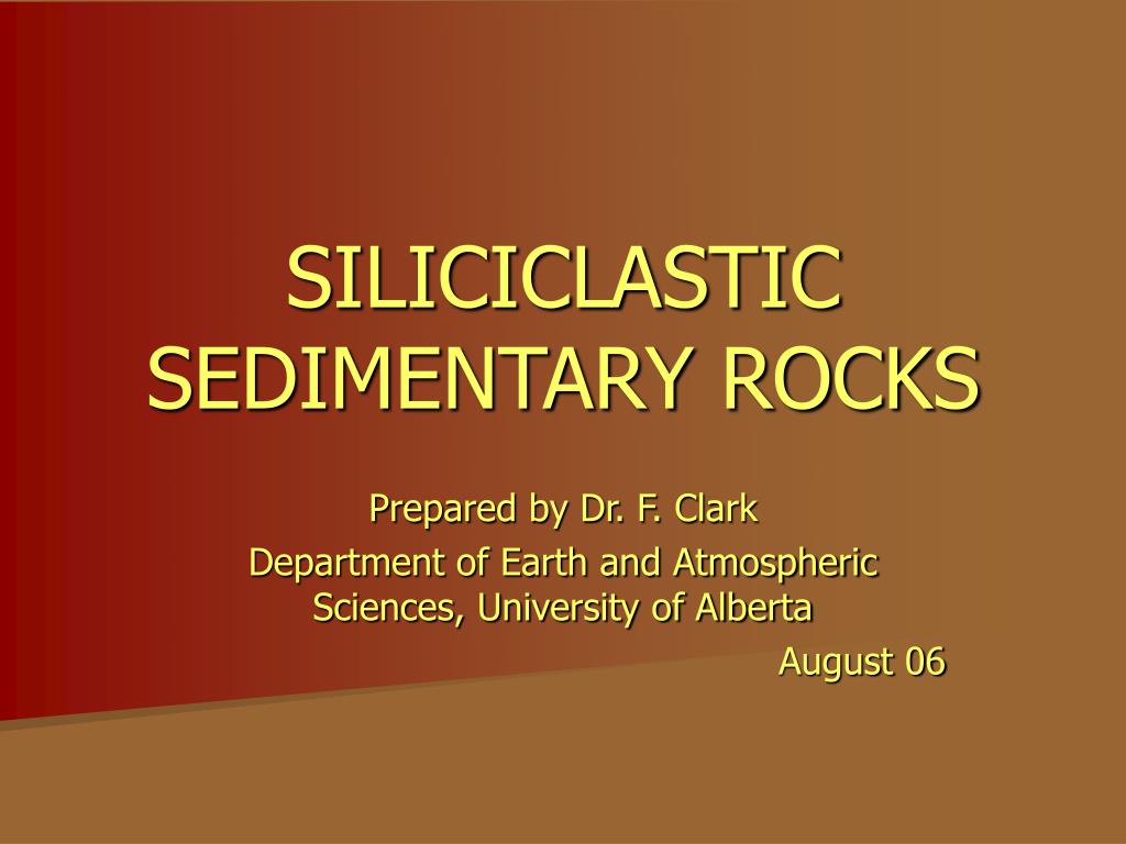 PPT - SILICICLASTIC SEDIMENTARY ROCKS PowerPoint Presentation, free ...