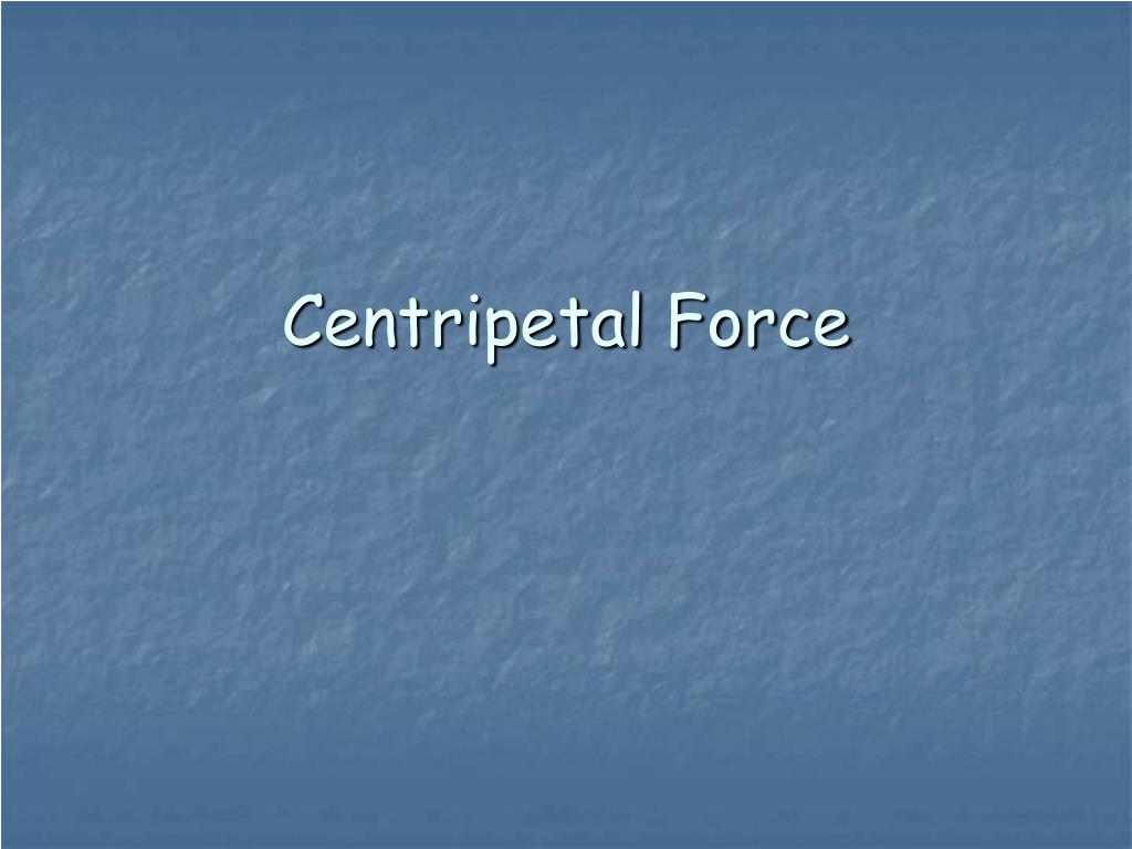 PPT - Centripetal Force PowerPoint Presentation, free download - ID:153556