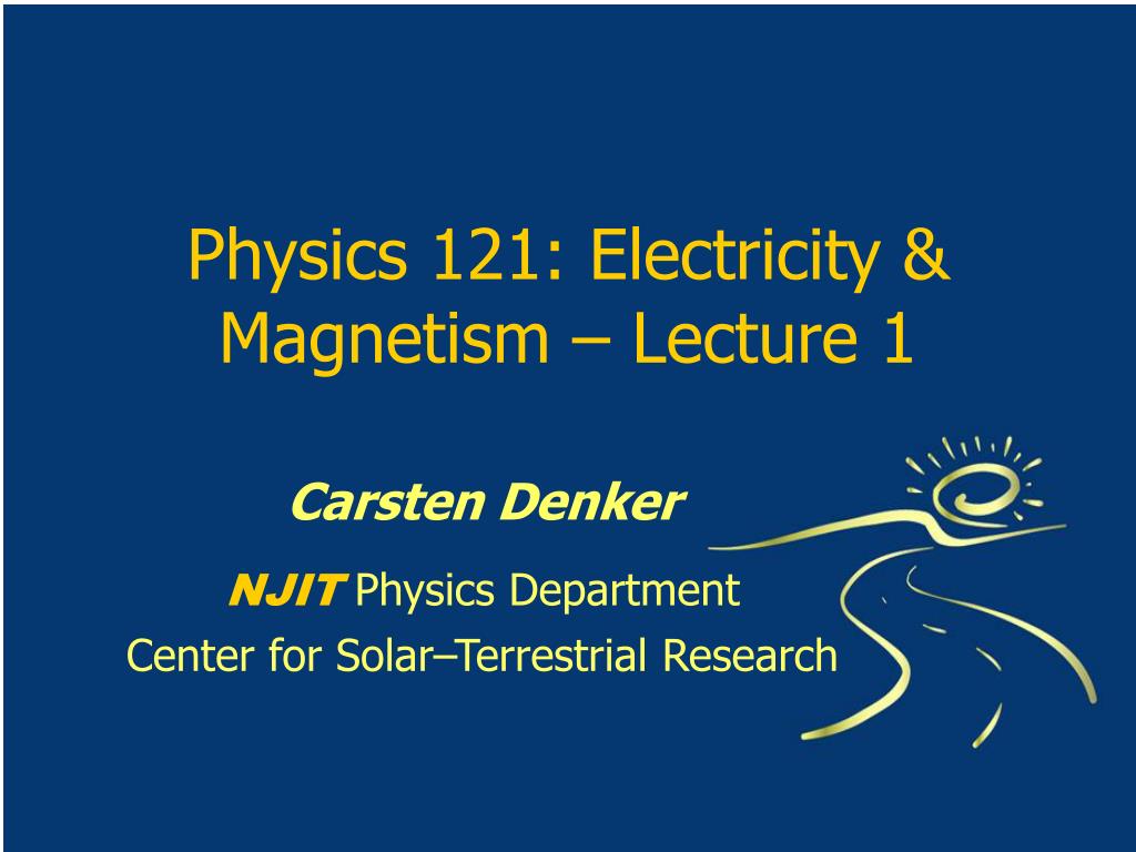 PPT - Physics 121: Electricity & Magnetism – Lecture 1 PowerPoint ...