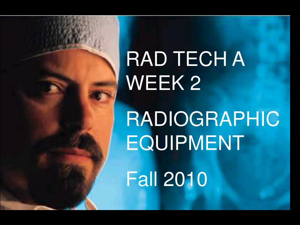 PPT - RAD TECH A WEEK 2 RADIOGRAPHIC EQUIPMENT Fall 2010 PowerPoint ...