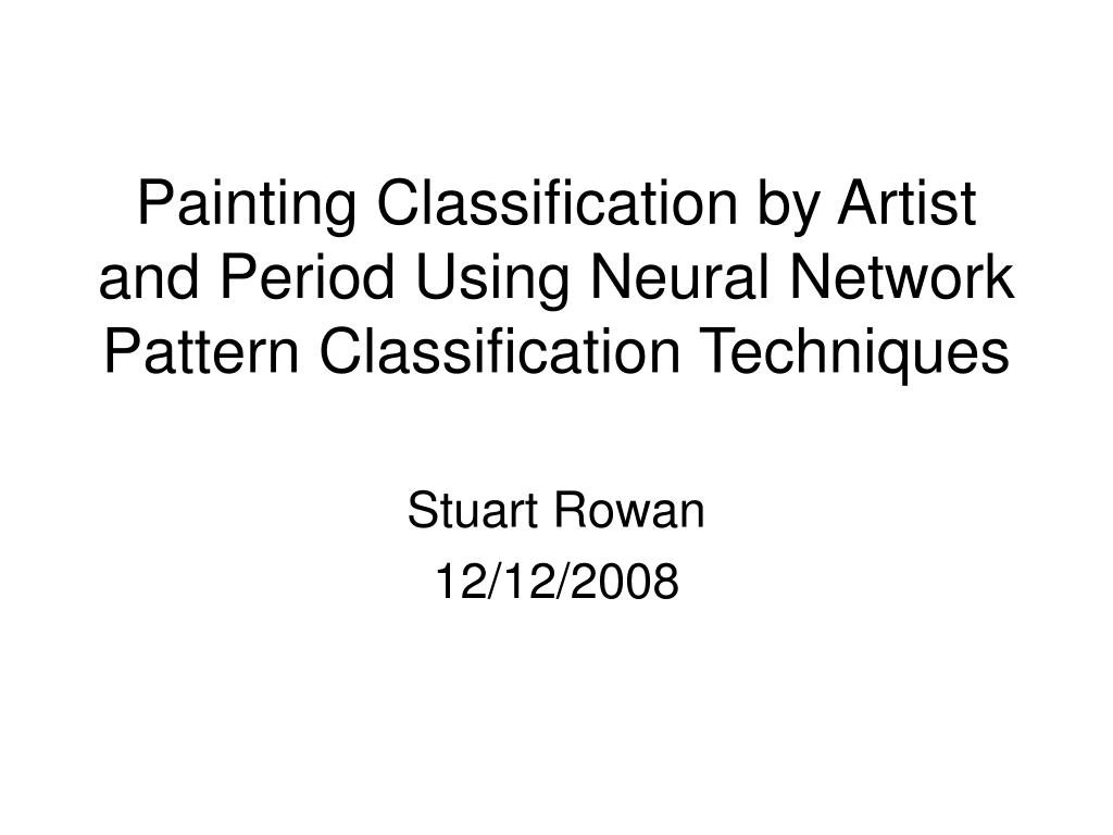 PPT - Painting Classification by Artist and Period Using Neural Network ...
