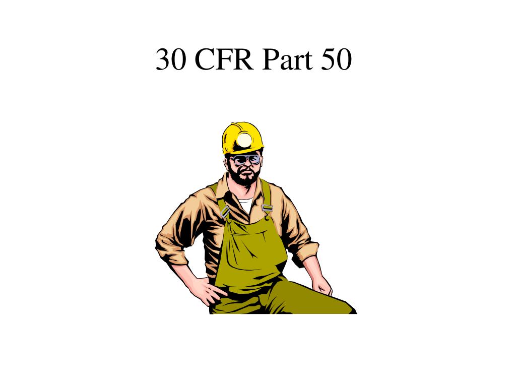 PPT - 30 CFR Part 50 PowerPoint Presentation, free download - ID:157853