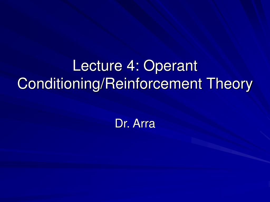 PPT - Lecture 4: Operant Conditioning/Reinforcement Theory PowerPoint ...
