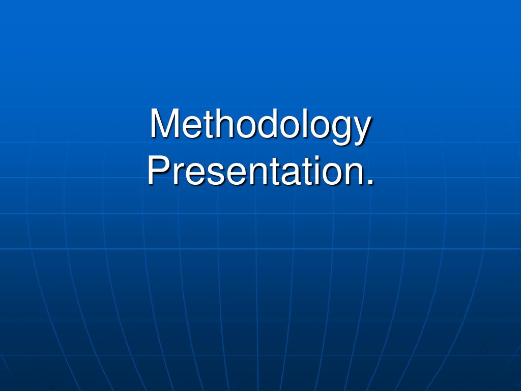 PPT - Methodology Presentation. PowerPoint Presentation, free download ...