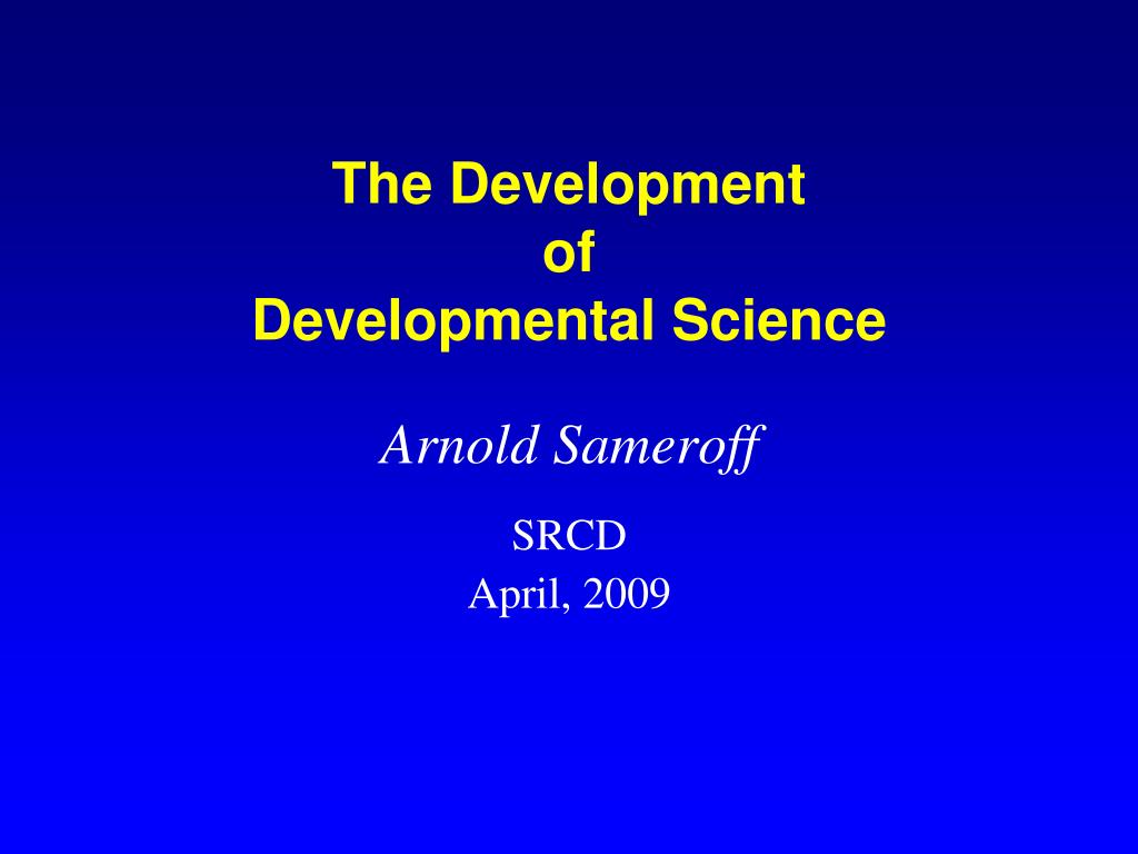 PPT - The Development of Developmental Science PowerPoint Presentation ...