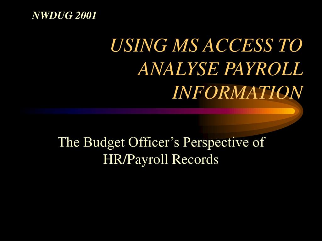 PPT - USING MS ACCESS TO ANALYSE PAYROLL INFORMATION PowerPoint ...
