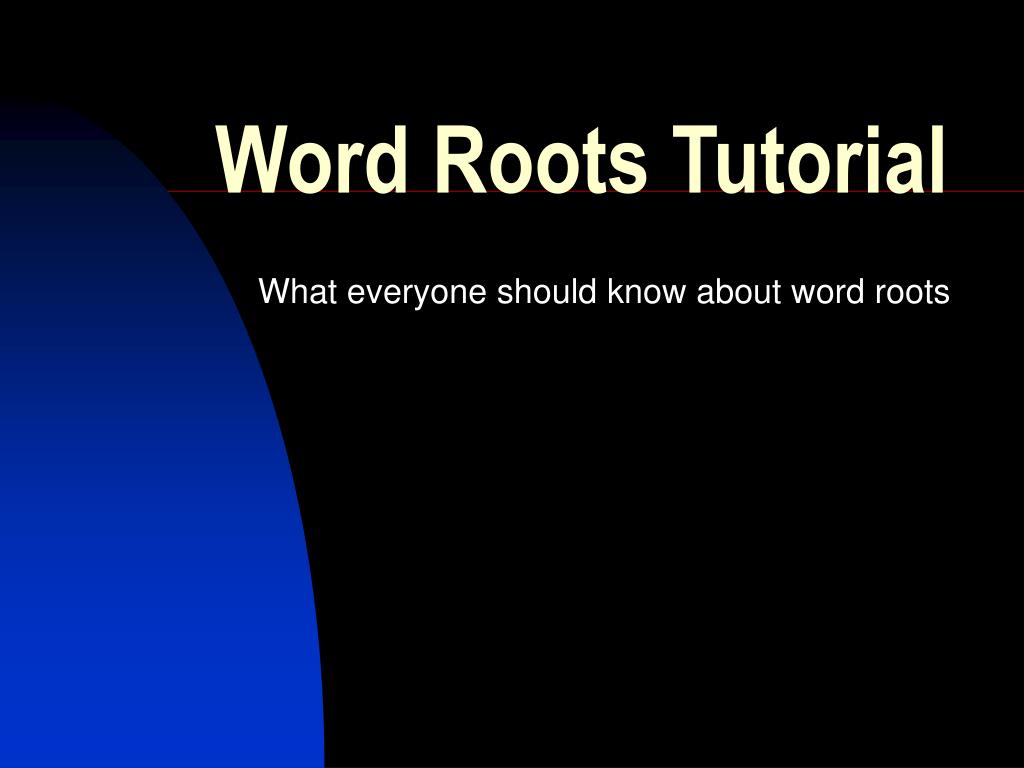 PPT - Word Roots Tutorial PowerPoint Presentation, free download - ID ...