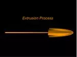 PPT - EXTRUSION PROCESS PowerPoint Presentation, free download - ID:9381512