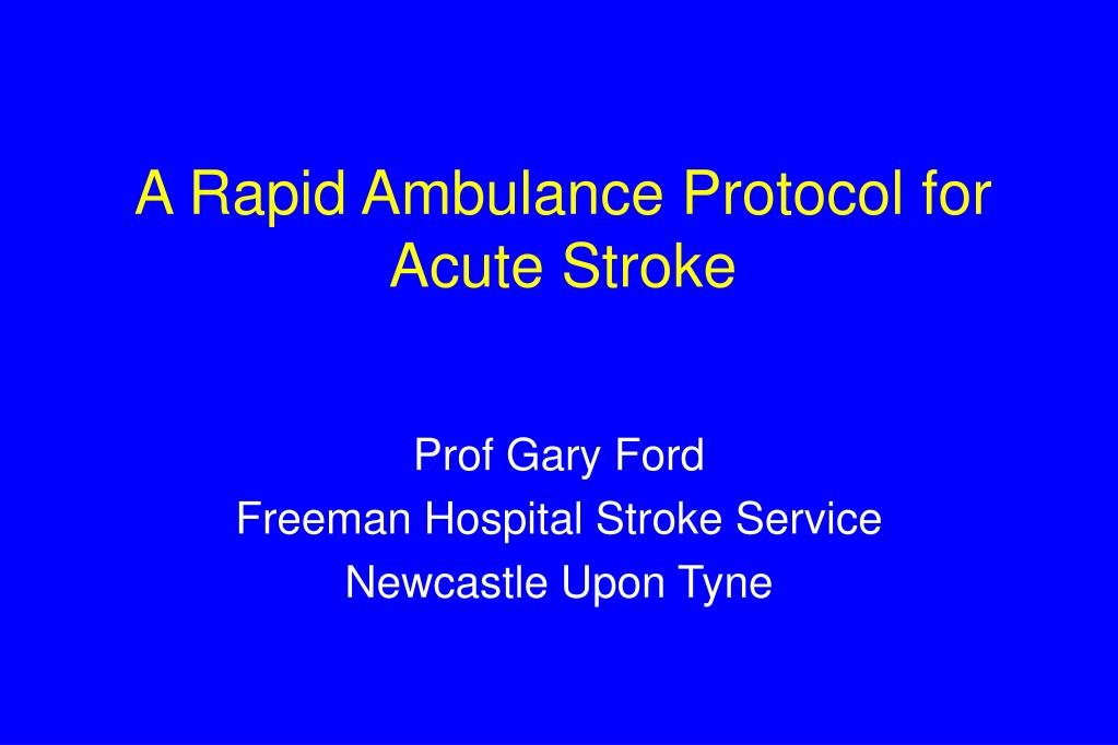 PPT - A Rapid Ambulance Protocol for Acute Stroke PowerPoint ...