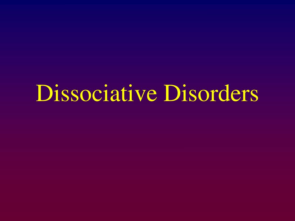 PPT - Dissociative Disorders PowerPoint Presentation, free download ...