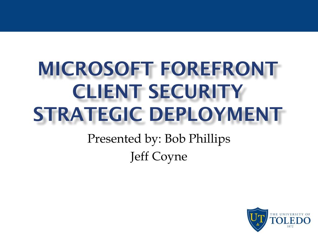 PPT - Microsoft Forefront Client Security Strategic Deployment PowerPoint Presentation - ID:16403