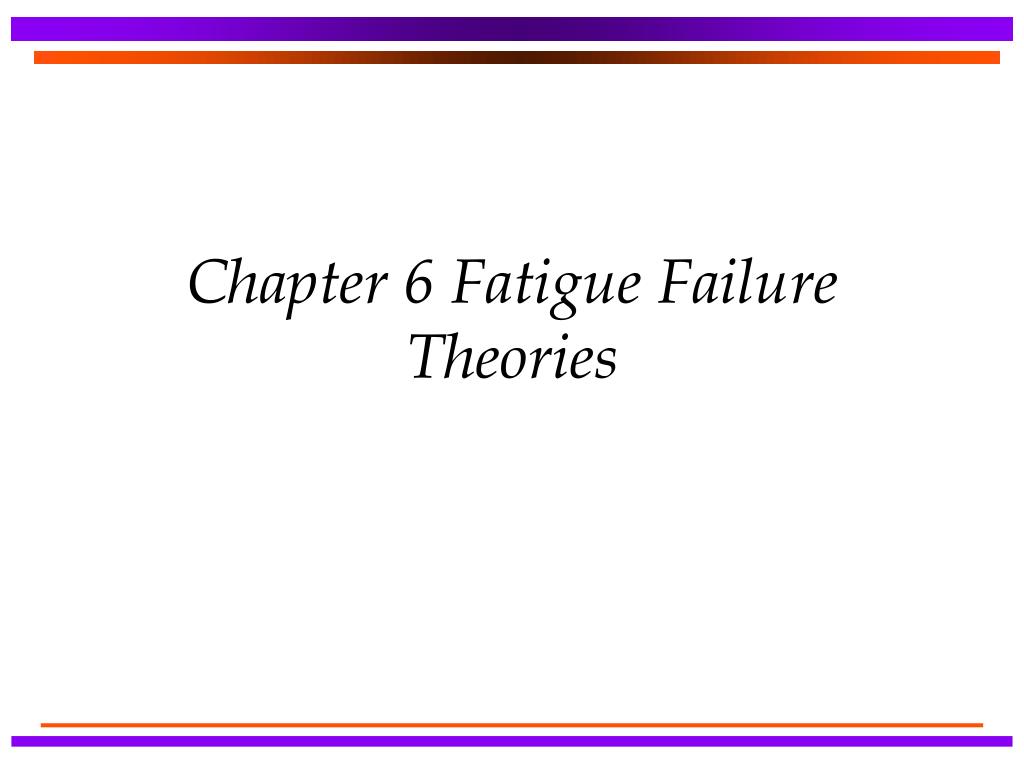PPT - Chapter 6 Fatigue Failure Theories PowerPoint Presentation, free ...