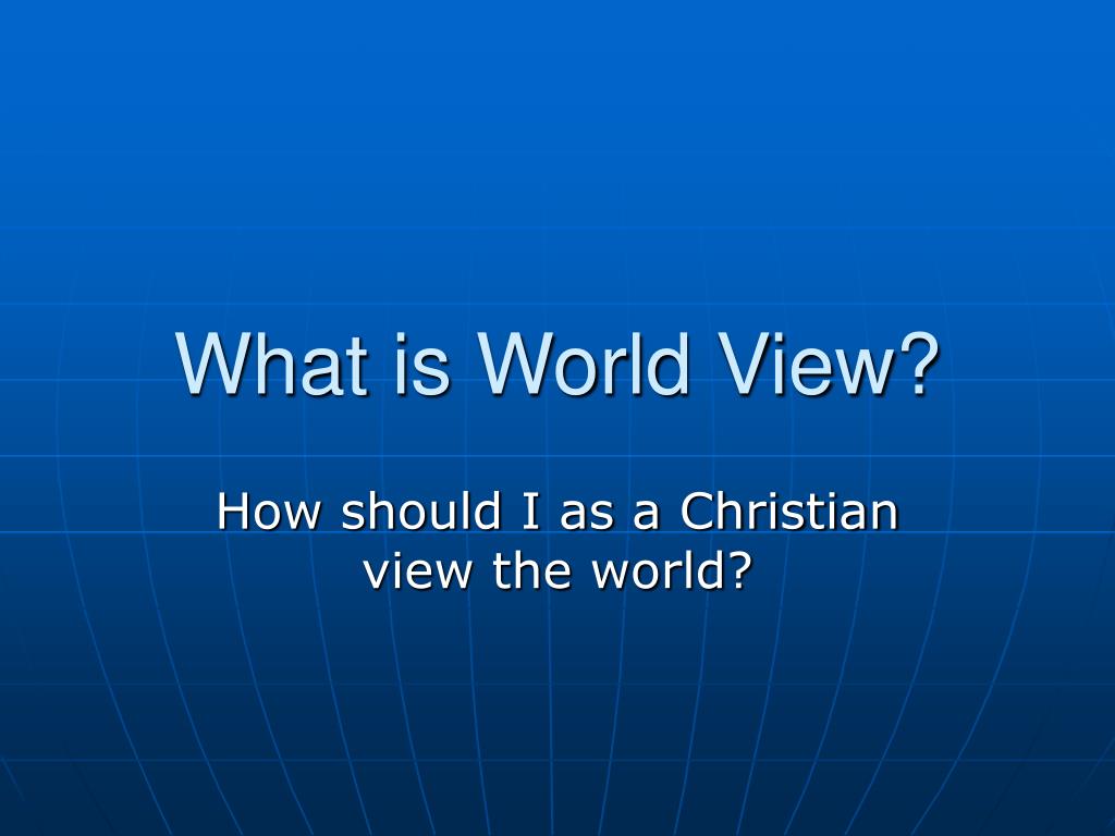 PPT - What is World View? PowerPoint Presentation, free download - ID ...