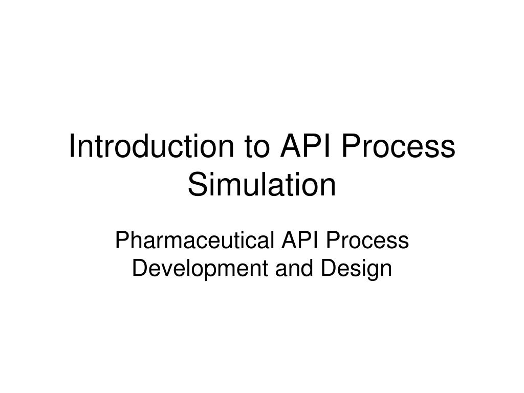 PPT - Introduction to API Process Simulation PowerPoint Presentation ...