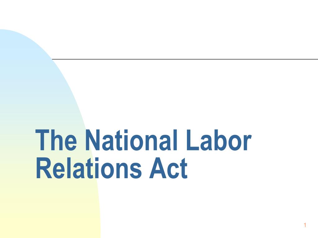 PPT - The National Labor Relations Act PowerPoint Presentation, free ...