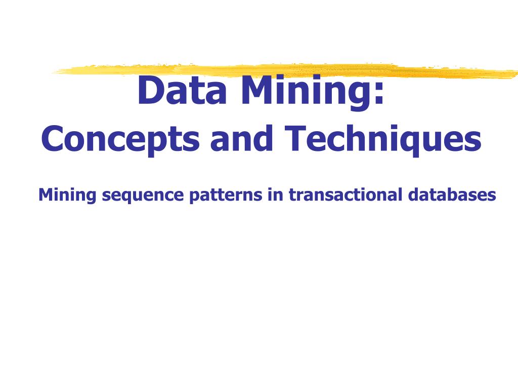 PPT - Data Mining: Concepts and Techniques Mining sequence patterns in transactional databases ...