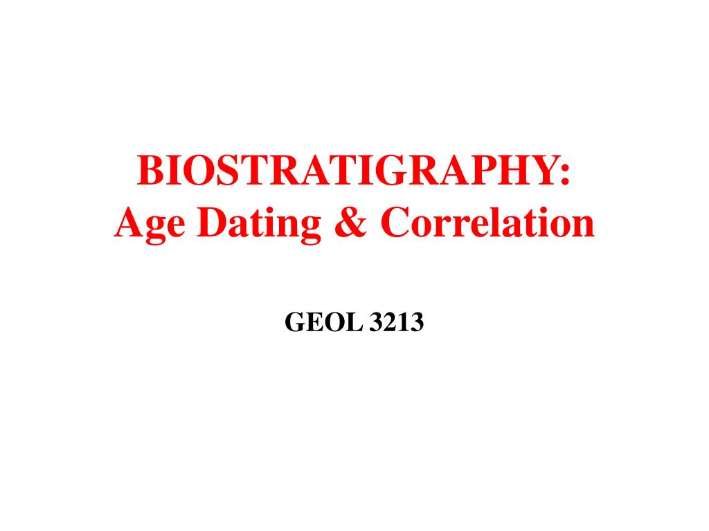 PPT - BIOSTRATIGRAPHY: Age Dating & Correlation PowerPoint Presentation ...
