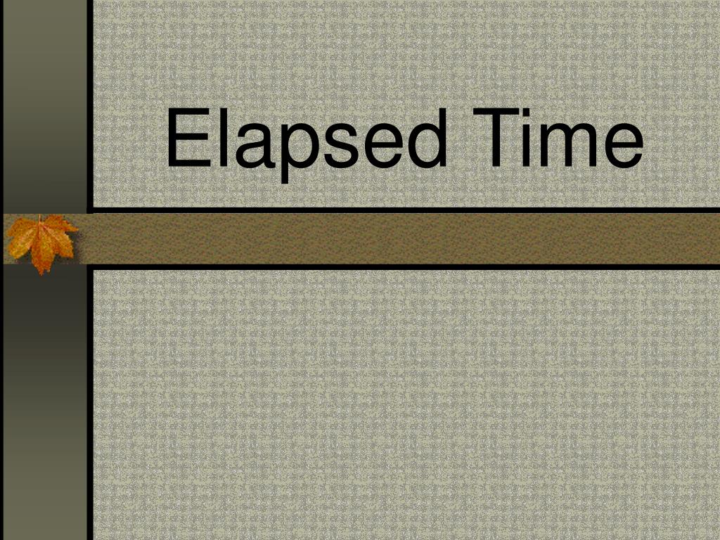 PPT - Elapsed Time PowerPoint Presentation, free download - ID:175630