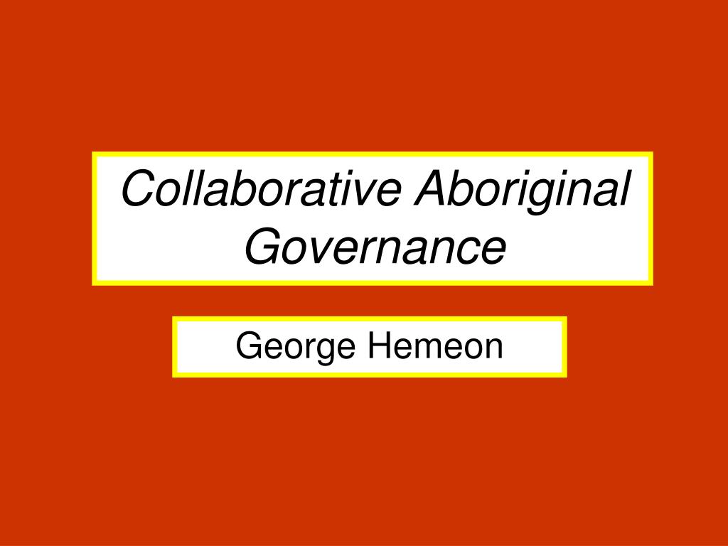 PPT - Collaborative Aboriginal Governance PowerPoint Presentation, free ...