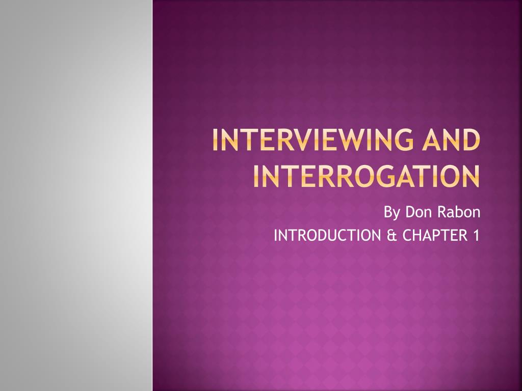 PPT - INTERVIEWING AND INTERROGATION PowerPoint Presentation, free ...