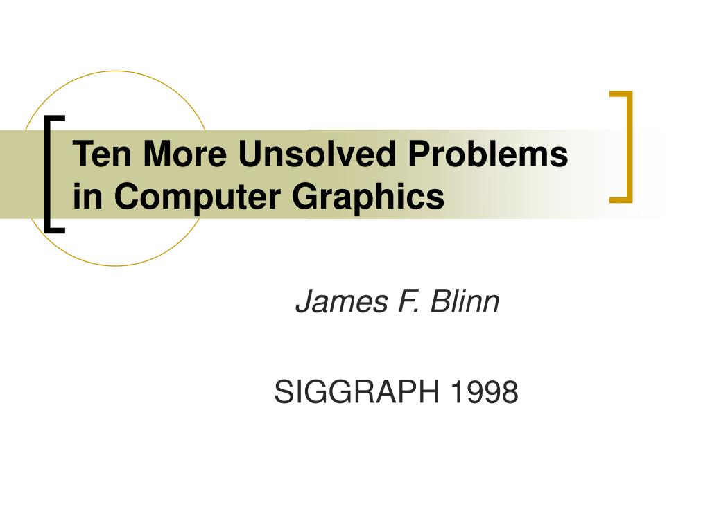 PPT - Ten More Unsolved Problems in Computer Graphics PowerPoint Presentation - ID:17646