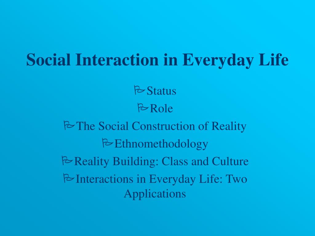 PPT - Social Interaction in Everyday Life PowerPoint Presentation, free ...