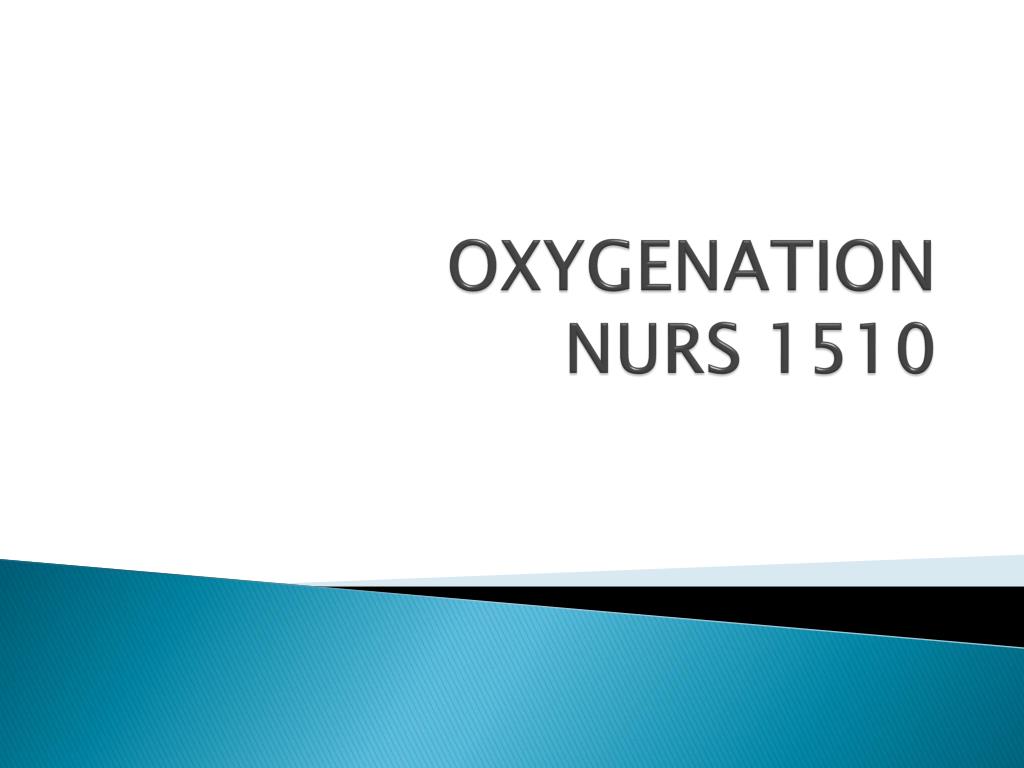 PPT - OXYGENATION NURS 1510 PowerPoint Presentation, free download - ID ...