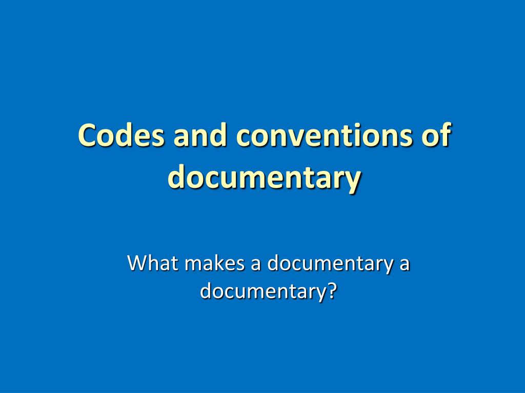 PPT - Codes and Conventions of documentary PowerPoint Presentation ...