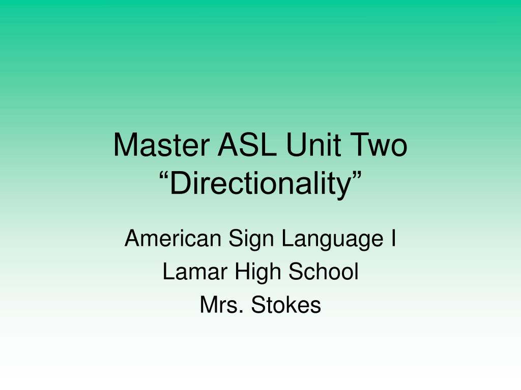 PPT - Master ASL Unit Two “Directionality” PowerPoint Presentation - ID ...