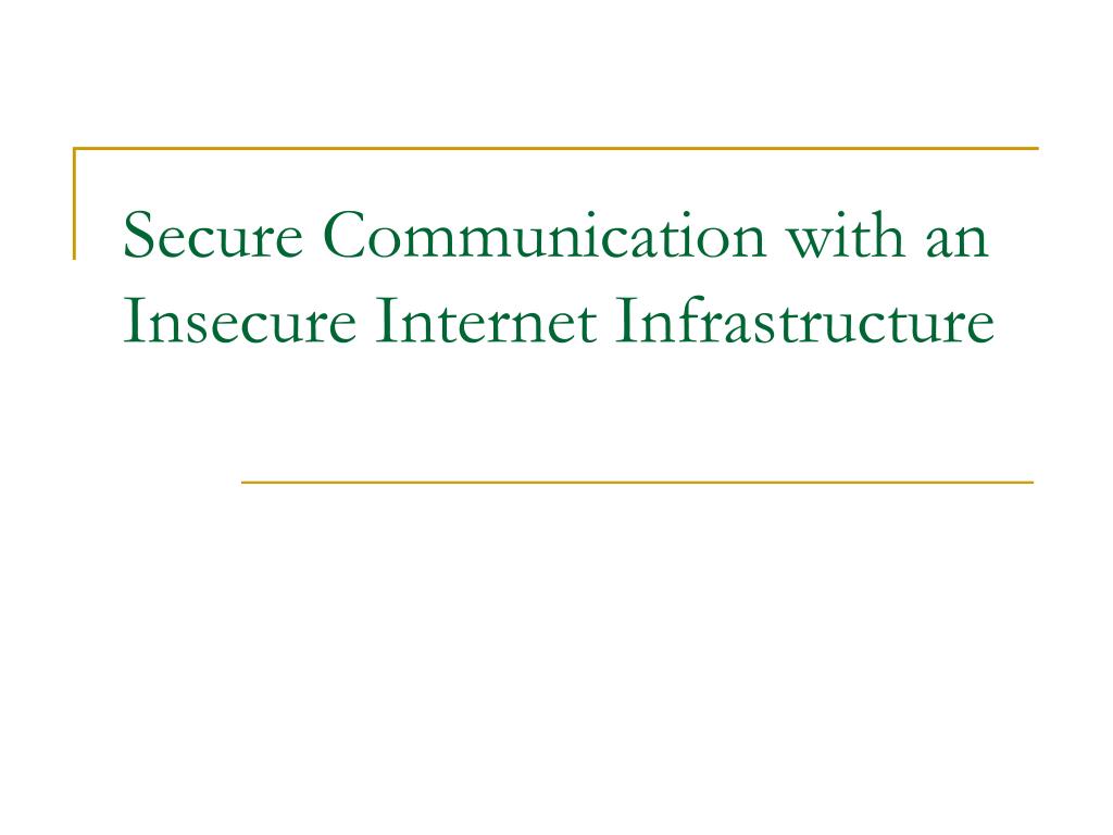 PPT - Secure Communication with an Insecure Internet Infrastructure ...