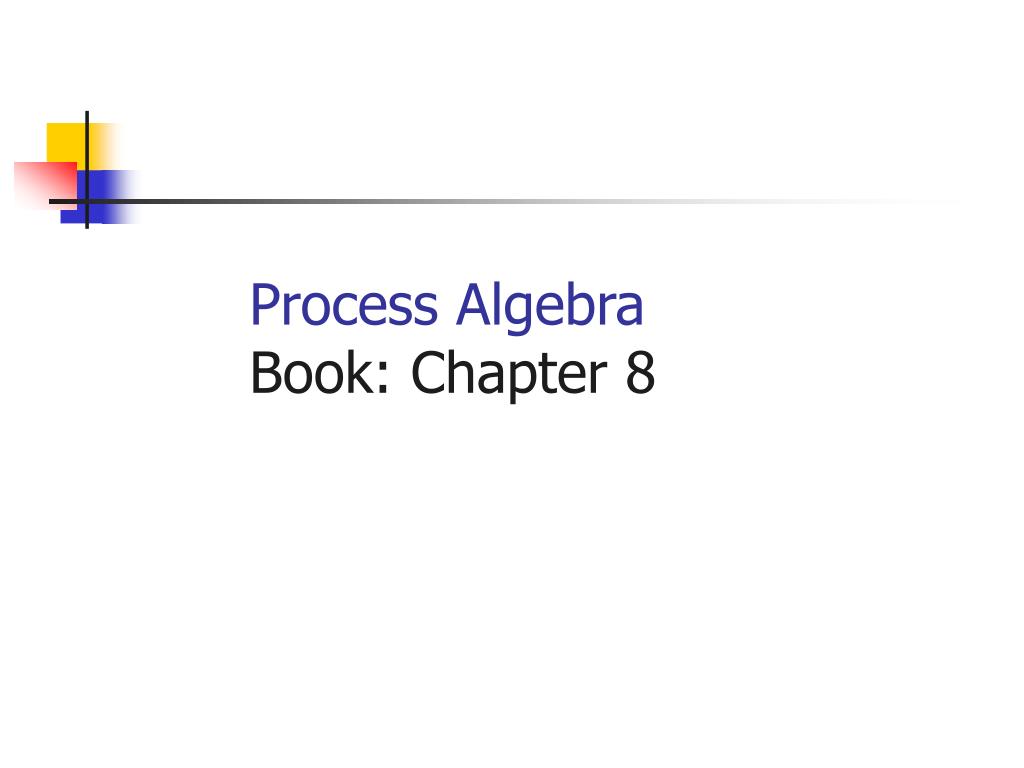 PPT - Process Algebra Book: Chapter 8 PowerPoint Presentation, free ...