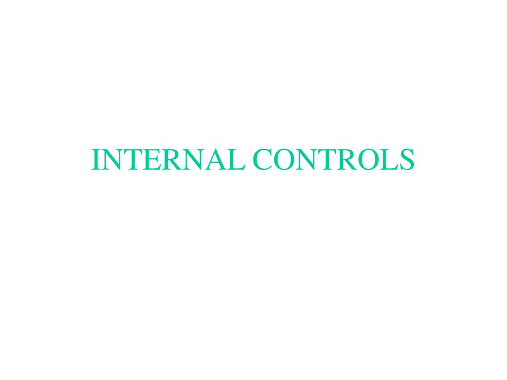 PPT - INTERNAL CONTROLS PowerPoint Presentation, free download - ID:187395