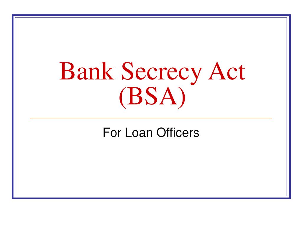 PPT - Bank Secrecy Act (BSA) PowerPoint Presentation, free download ...